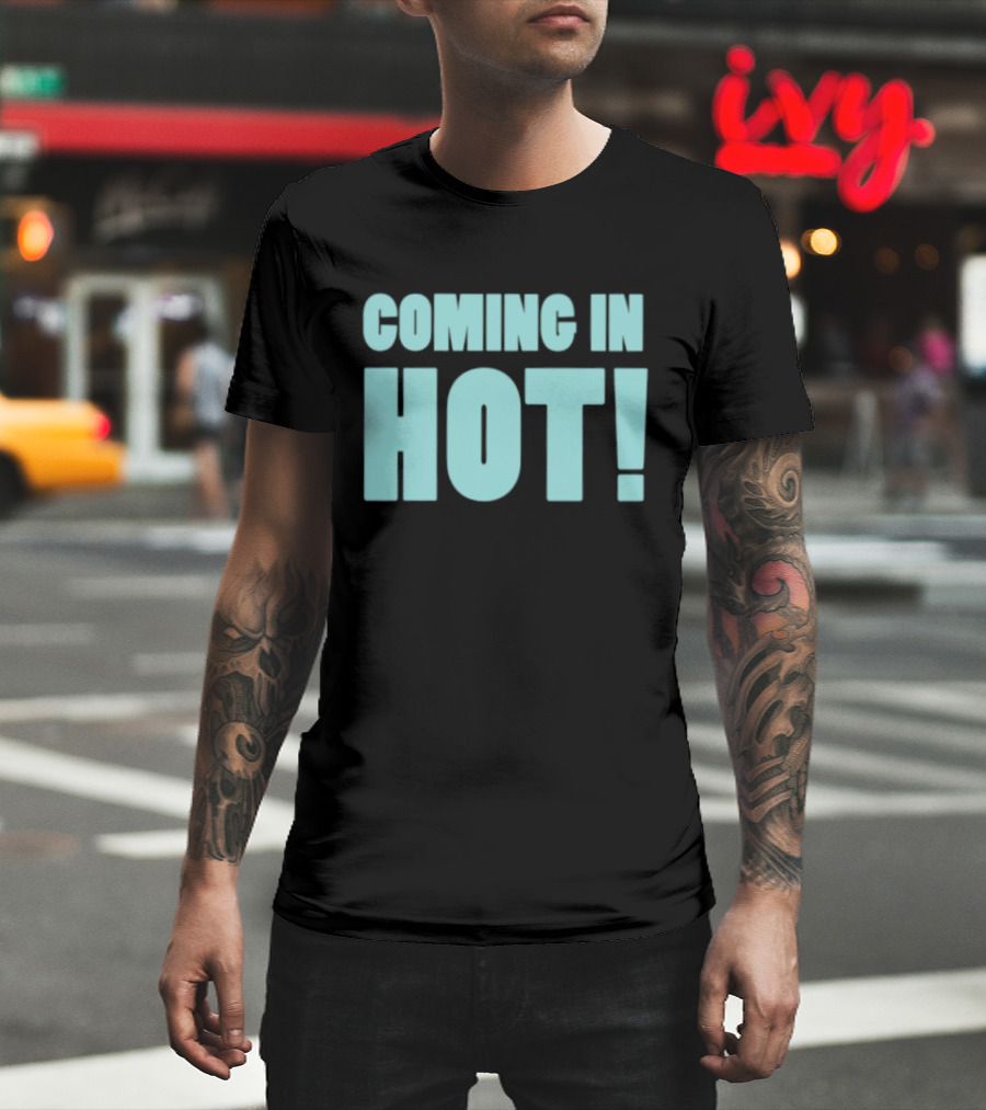 Coming In Hot! Bold Statement Text In Light Blue Block Letters T-Shirt