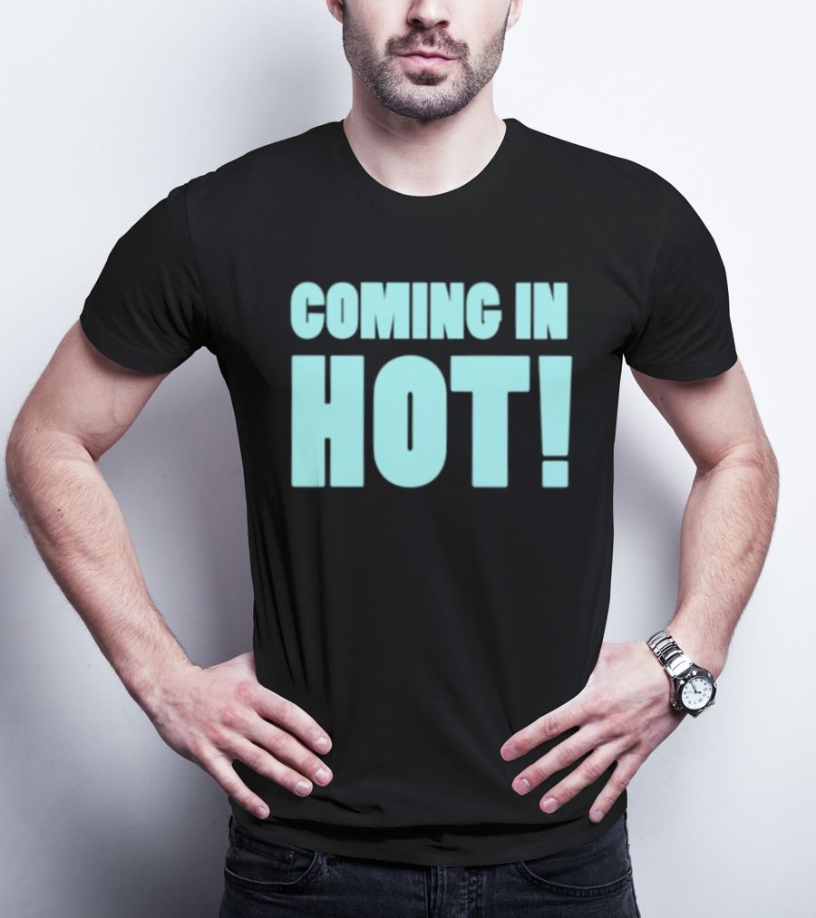 Coming In Hot! Bold Statement Text In Light Blue Block Letters T-Shirt