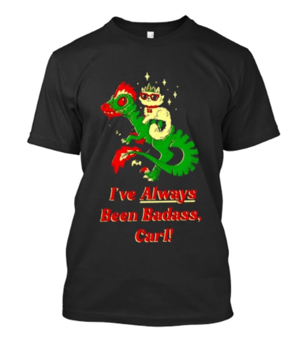 Princess Cat Riding Velociraptor Mongo I've Always Been Badass Carl T-Shirt