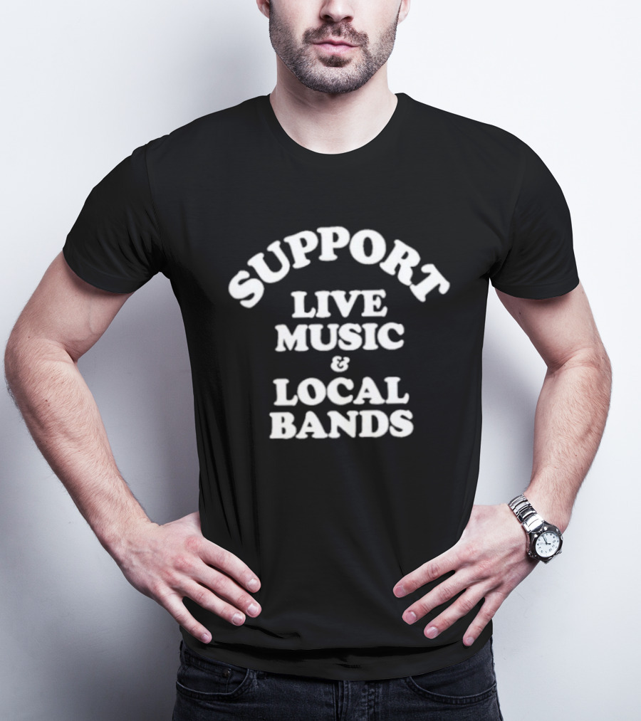 Support Live Music And Local Bands T-Shirt