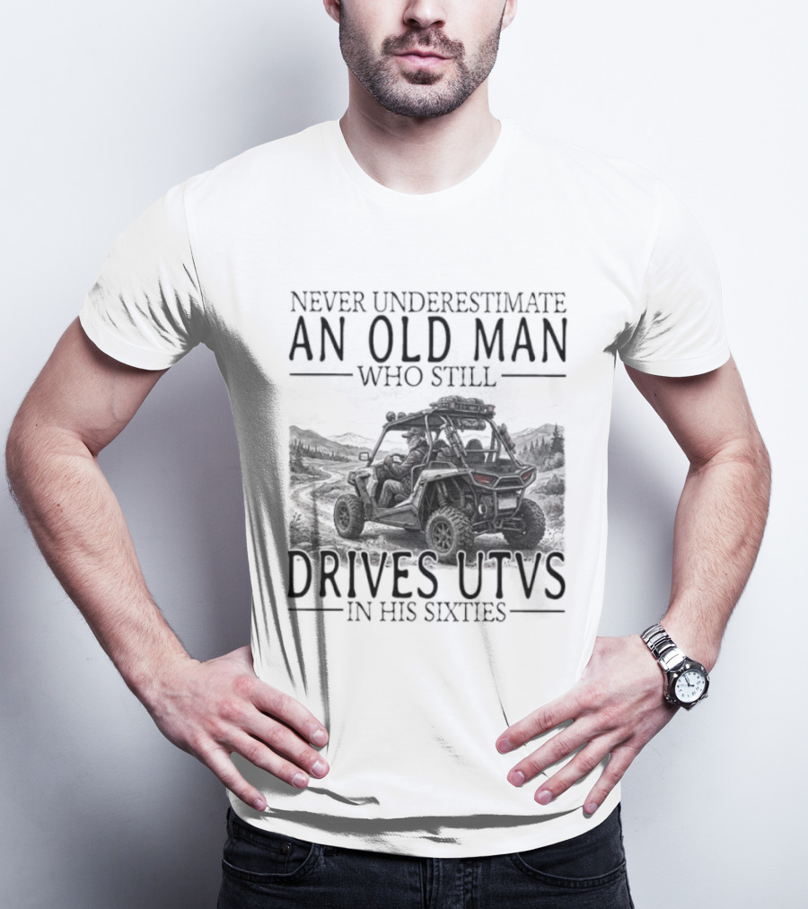 Never Underestimate An Old Man Who Drives UTVs In His Sixties 2026 T-Shirt