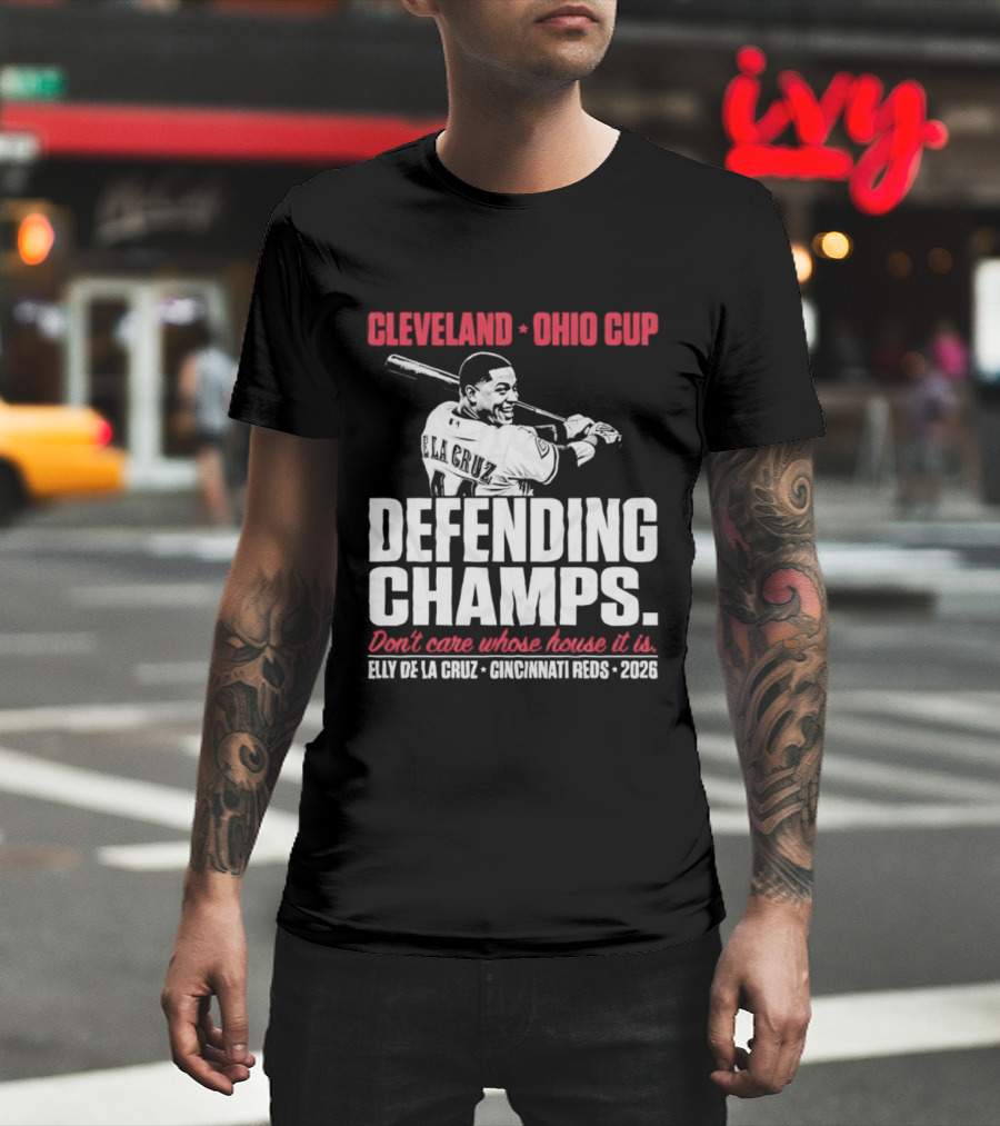 Elly De La Cruz Cincinnati Reds Defending Champs Cleveland Ohio Cup 2026 Don't Care Whose House It Is T-Shirt