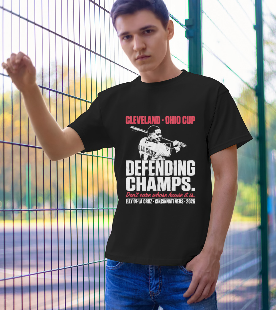 Elly De La Cruz Cincinnati Reds Defending Champs Cleveland Ohio Cup 2026 Don't Care Whose House It Is T-Shirt
