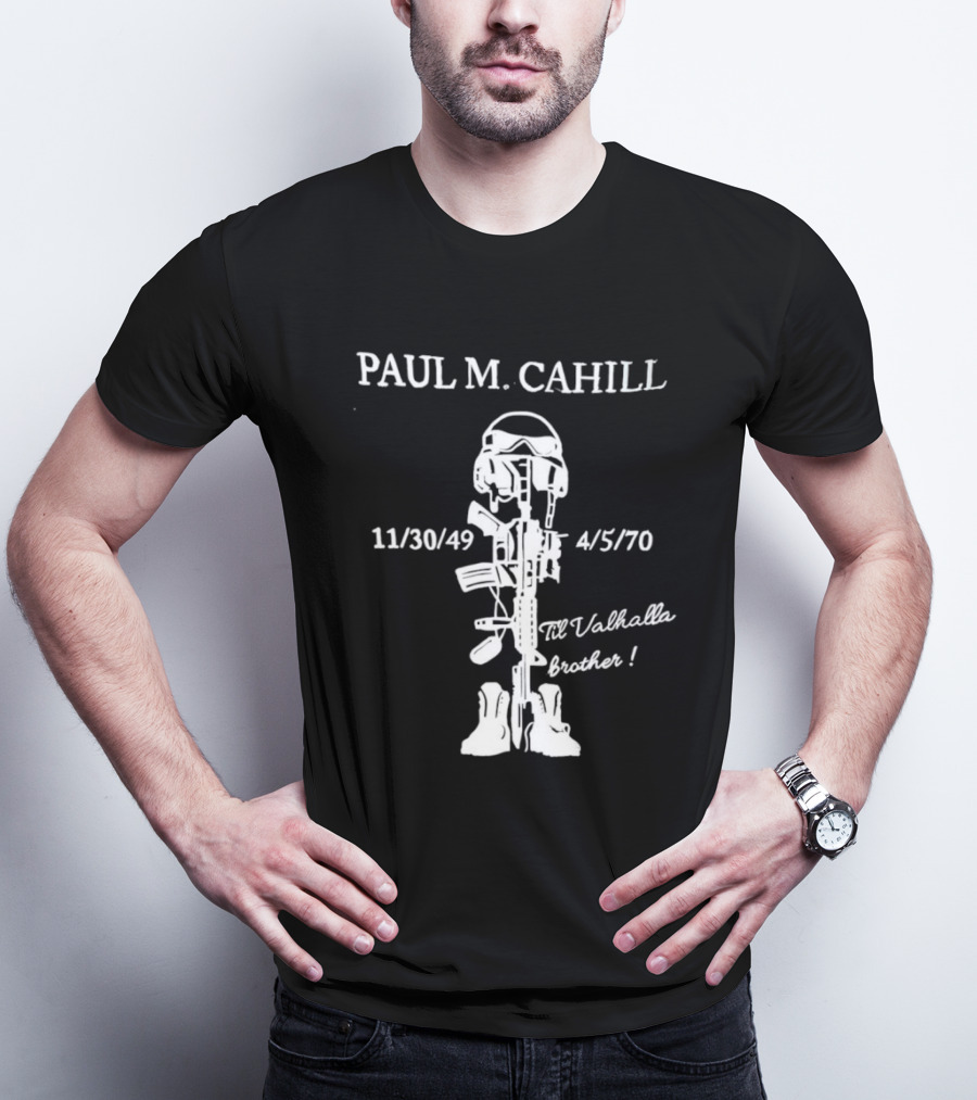 Paul M Cahill 11/30/49 4/5/70 Til Valhalla Brother T-Shirt