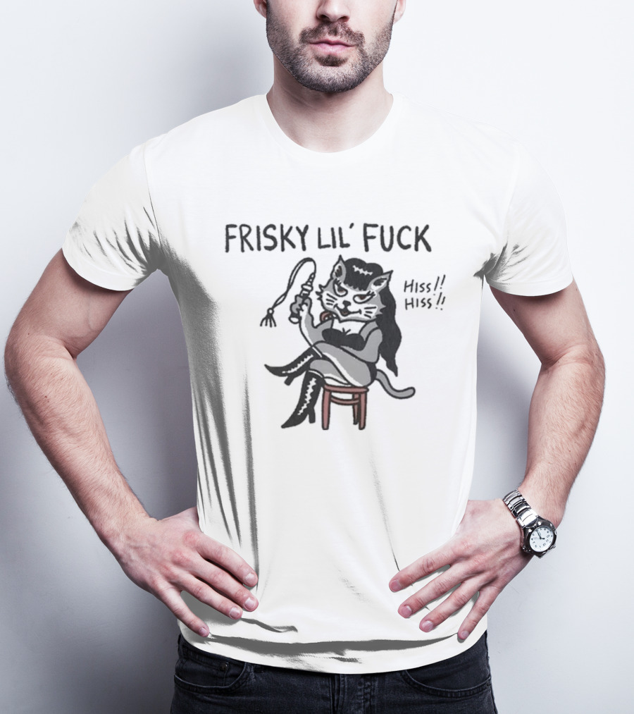 Frisky Lil' Fuck Cat Hiss Hiss T-Shirt