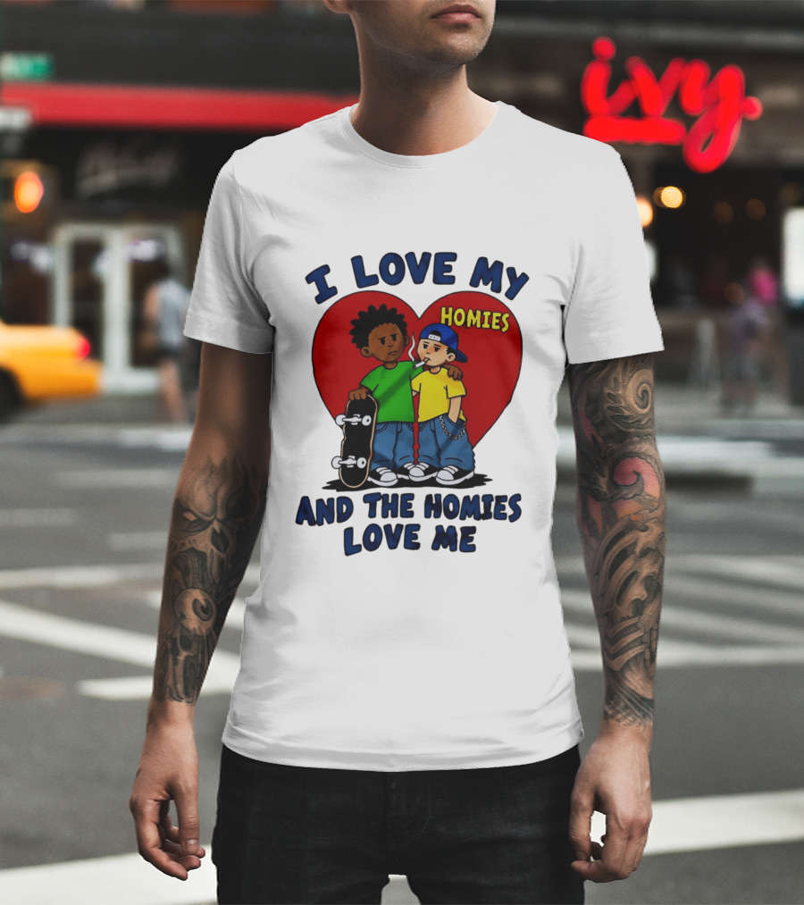 I Love My Homies Heart Skateboard Friends And The Homies Love Me T-Shirt