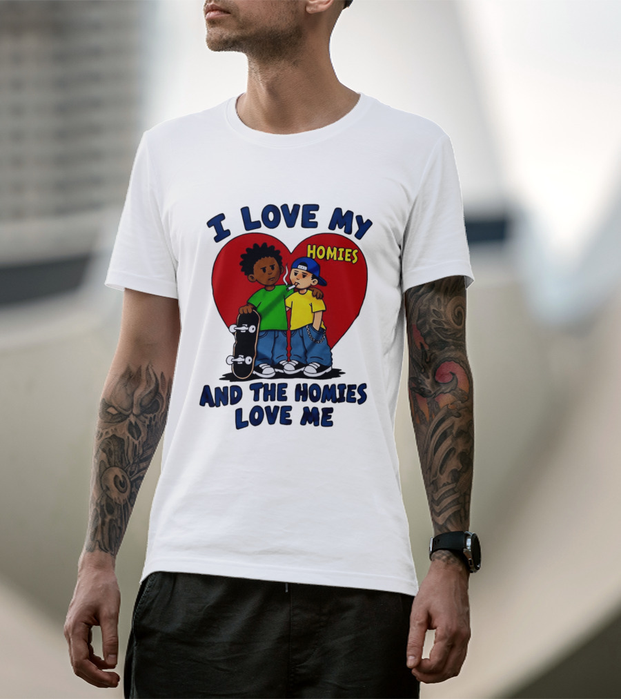 I Love My Homies Heart Skateboard Friends And The Homies Love Me T-Shirt