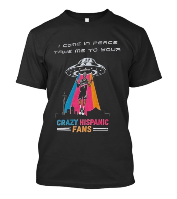 Alien UFO I Come In Peace Take Me To Your Crazy Hispanic Fans San Antonio Spurs Victor Wembanyama T-Shirt