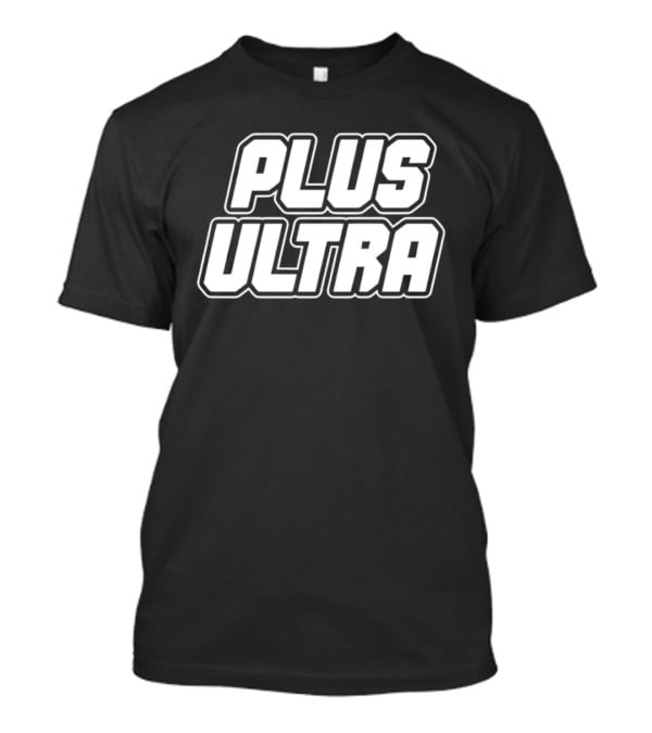 Plus Ultra My Hero Academia Anime Fan Favorite Phrase T-Shirt