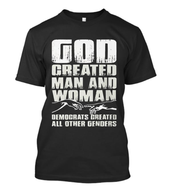 God Created Man And Woman Democrats Created All Other Genders T-Shirt
