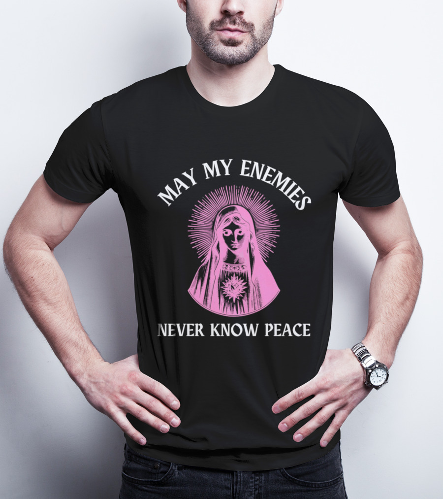 May My Enemies Never Know Peace Mother Mary DJ Mac Rascal T-Shirt