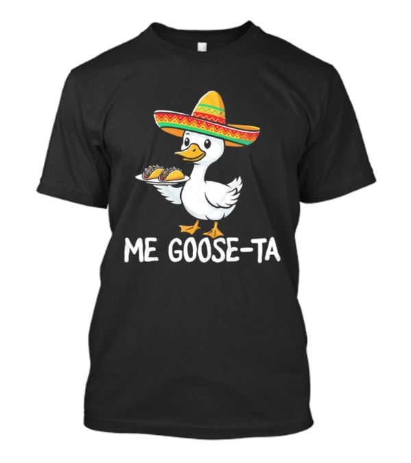 Me Goose Ta Sombrero Duck With Tacos T-Shirt