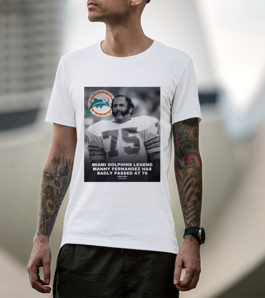 Miami Dolphins Legend Manny Fernandez 1946 2026 Number 75 T-Shirt
