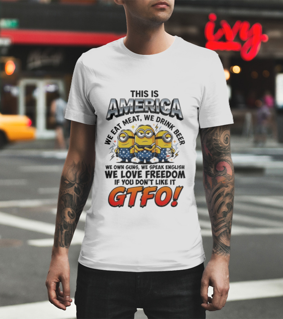 Minion This Is America We Eat Meat We Drink Beer We Own Guns We Speak English We Love Freedom GTFO T-Shirt
