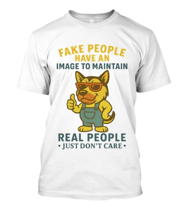Fake People Have An Image To Maintain Real People Just Don't Care Dog Sunglasses Overalls Thumbs Up T-Shirt