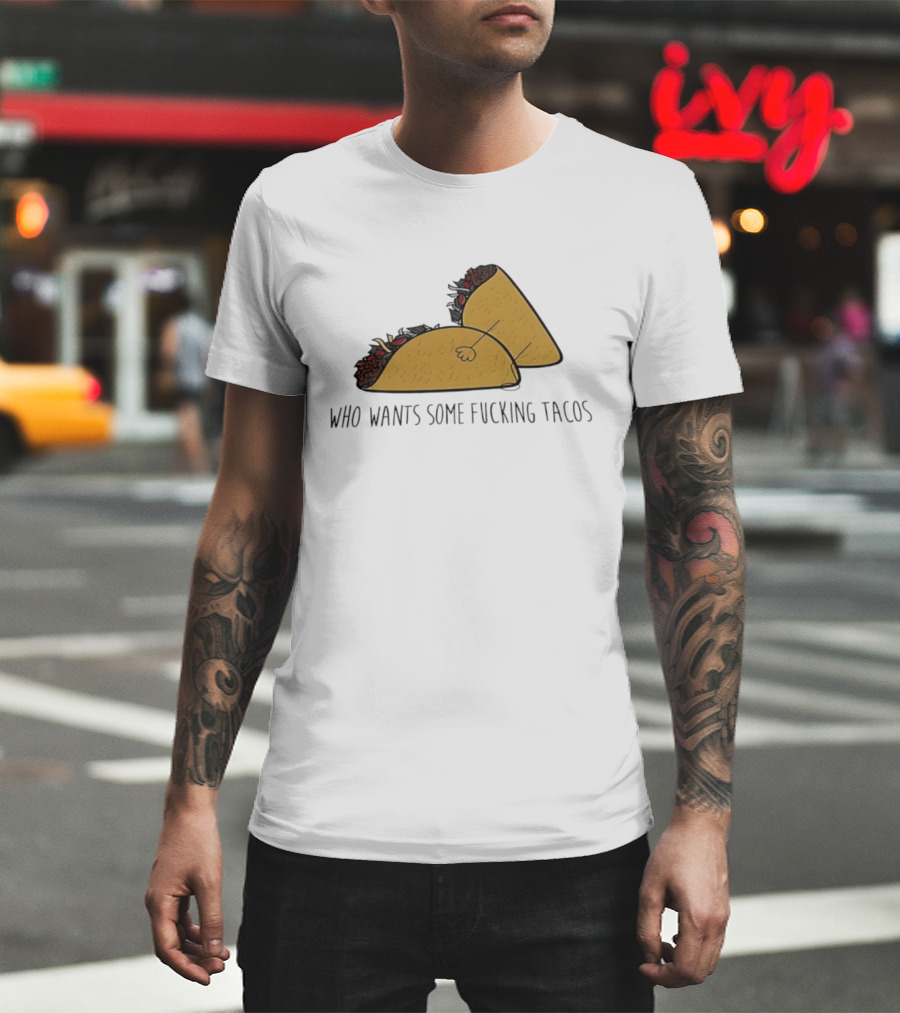 Taco Butt Who Wants Some Tacos T-Shirt