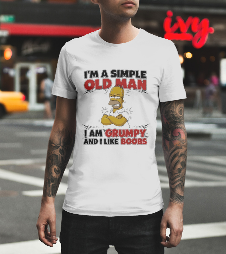 I'm A Simple Old Man I Am Grumpy And I Like Boobs T-Shirt