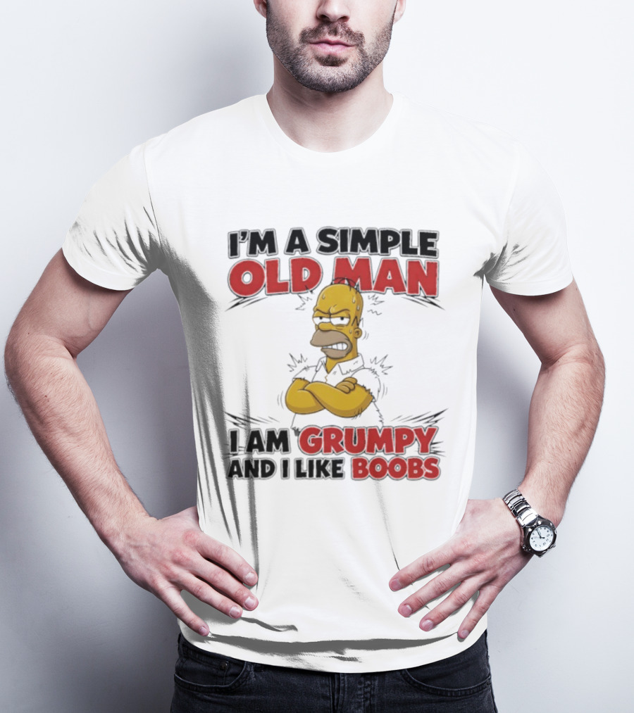 I'm A Simple Old Man I Am Grumpy And I Like Boobs T-Shirt