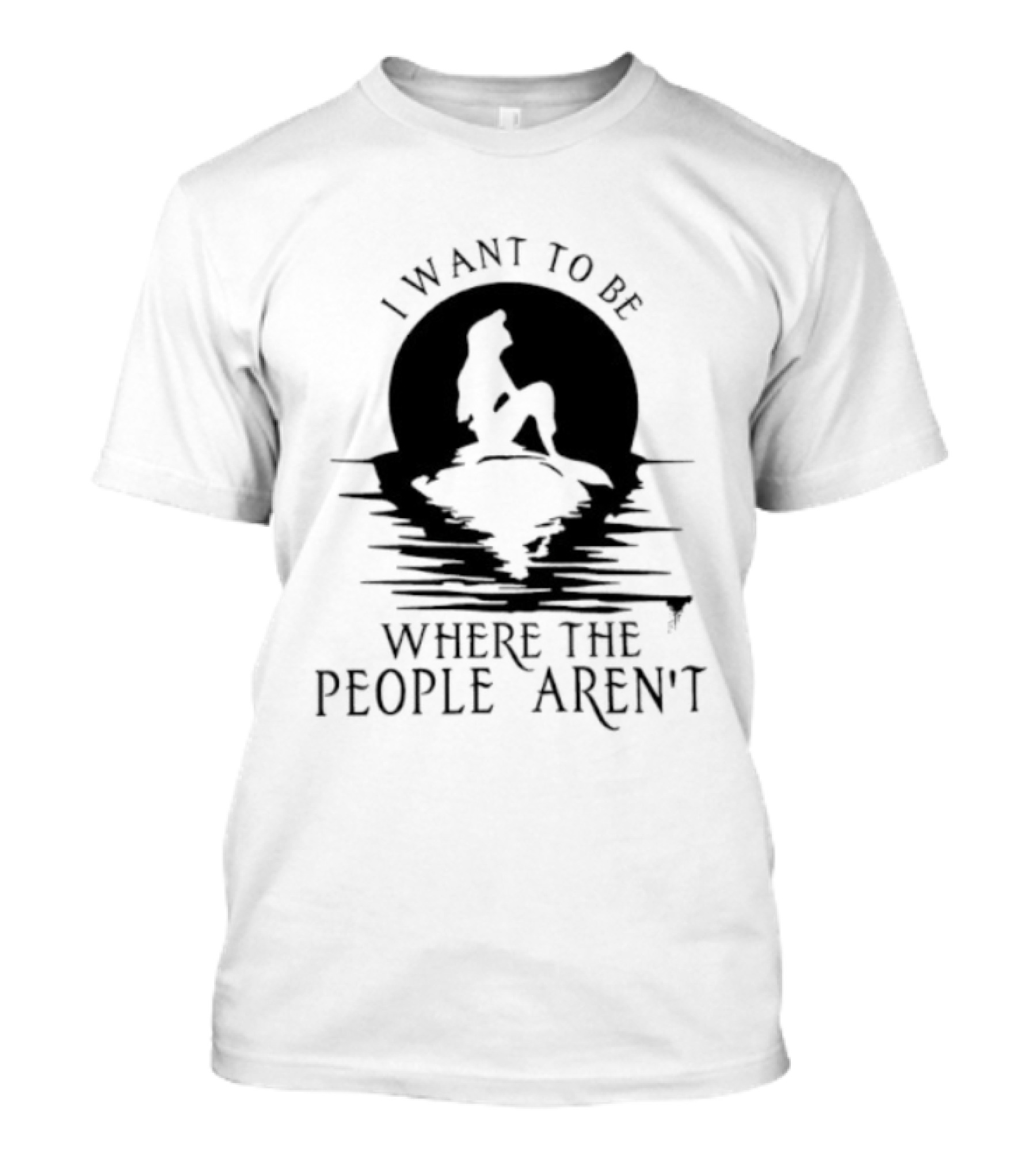 I Want To Be Where The People Aren't Mermaid T-Shirt