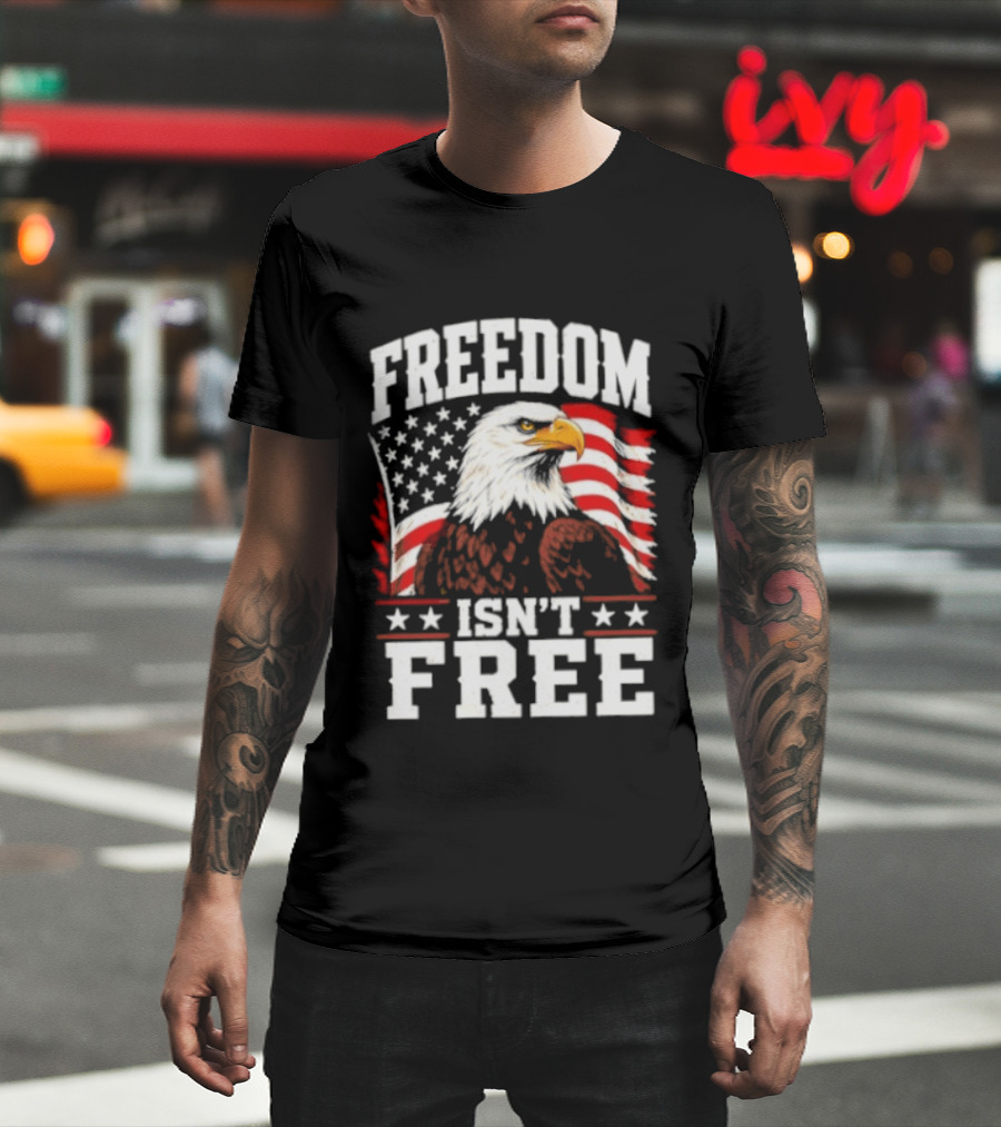 Freedom Isn't Free American Flag Bald Eagle T-Shirt