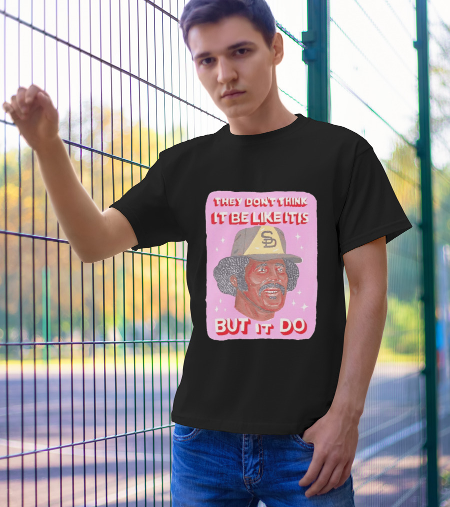 Oscar Gamble San Diego Padres They Don't Think It Be Like It Is But It Do MLB Vintage Meme T-Shirt