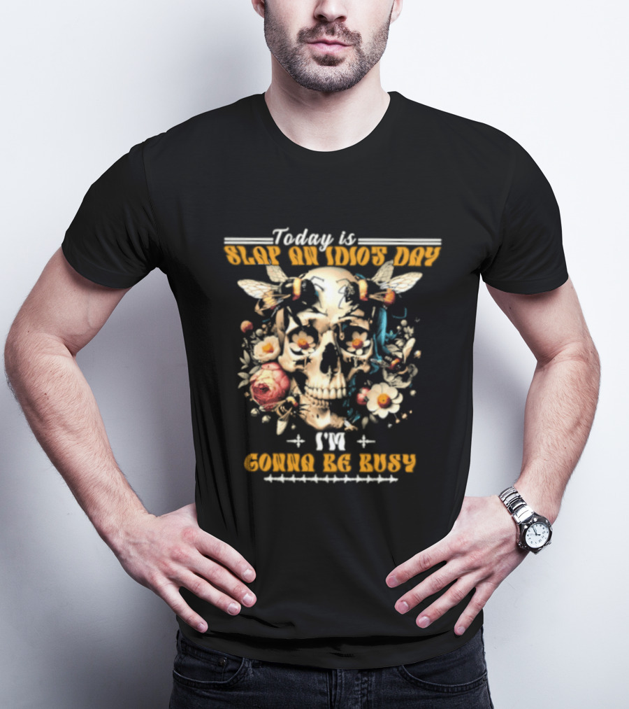 Skull And Bee Today Is Slap An Idiot Day I'm Gonna Be Busy T-Shirt