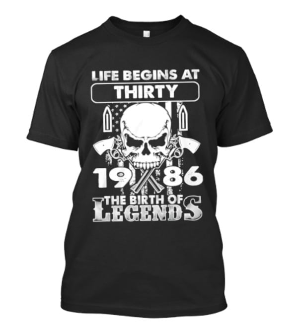 Life Begins At Thirty Skull 1986 The Birth Of Legends T-Shirt