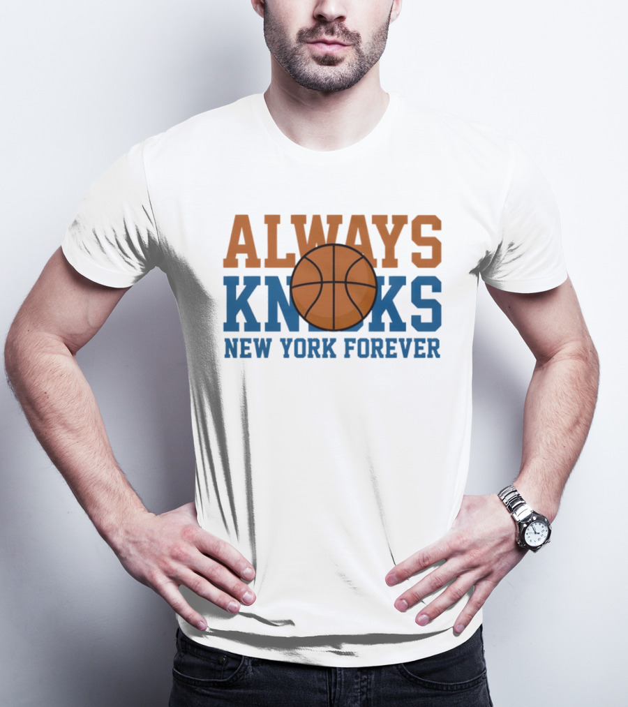 Always Knicks New York Forever Basketball T-Shirt