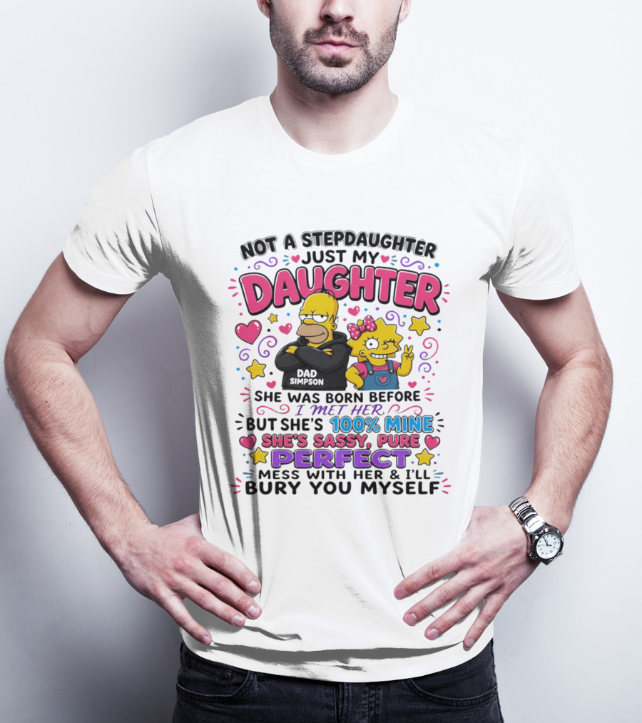 Not A Stepdaughter Just My Daughter Simpson Family 100% Mine Sassy Perfect T-Shirt