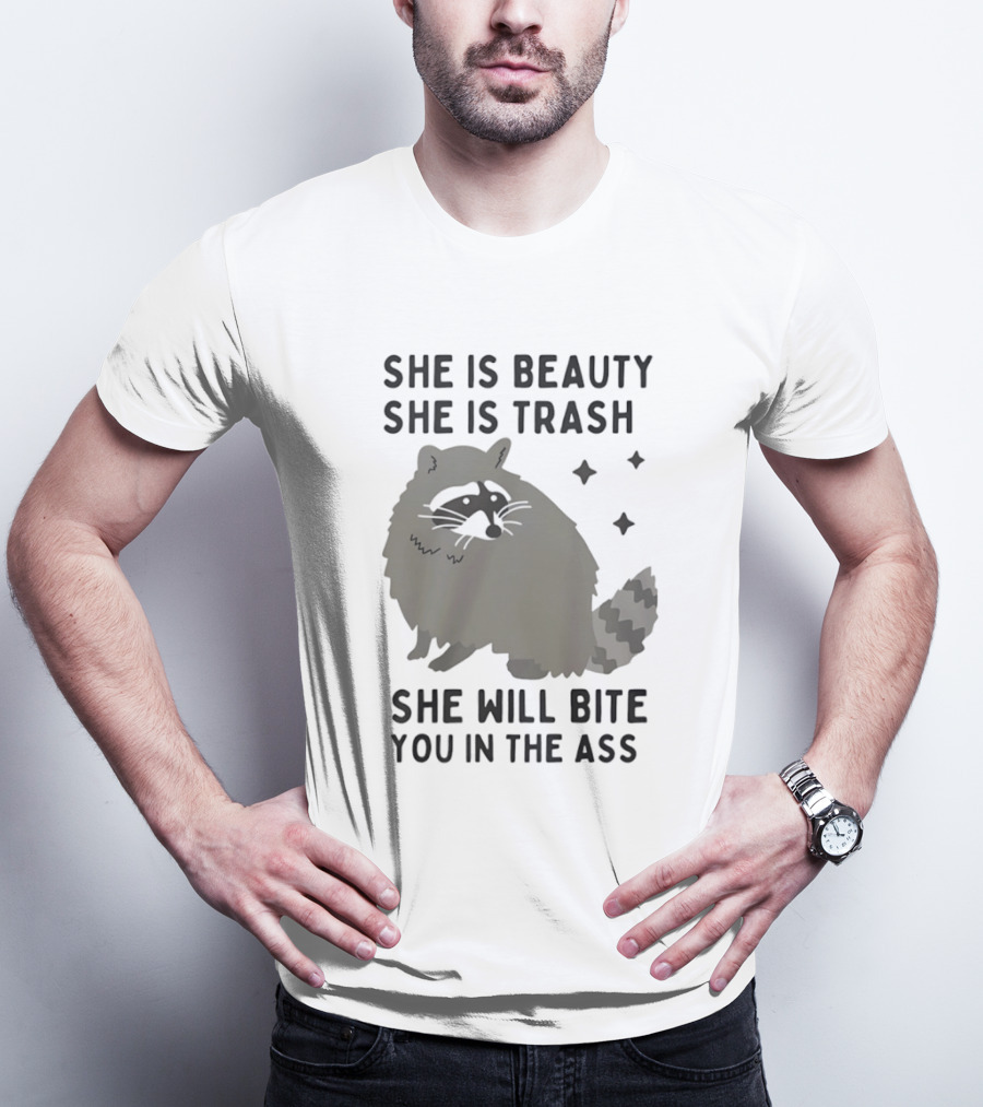 She Is Beauty She Is Trash Panda She Will Bite You In The Ass T-Shirt