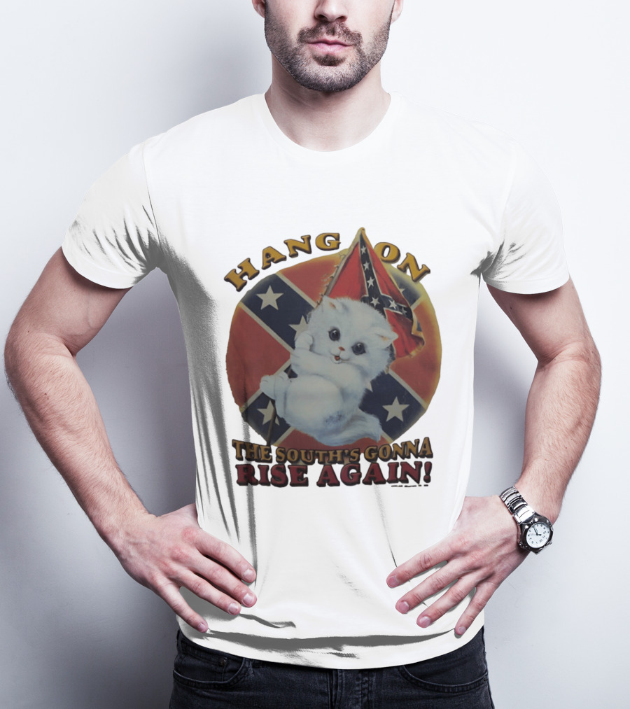 Hang On Rebel Kitten The South's Gonna Rise Again T-Shirt