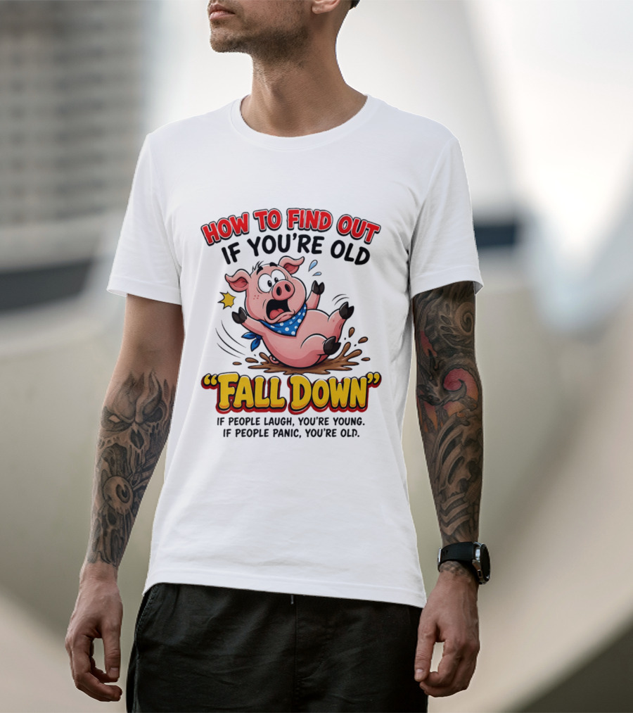 How To Find Out If You're Old Fall Down Cartoon Pig If People Laugh You're Young If People Panic You're Old T-Shirt