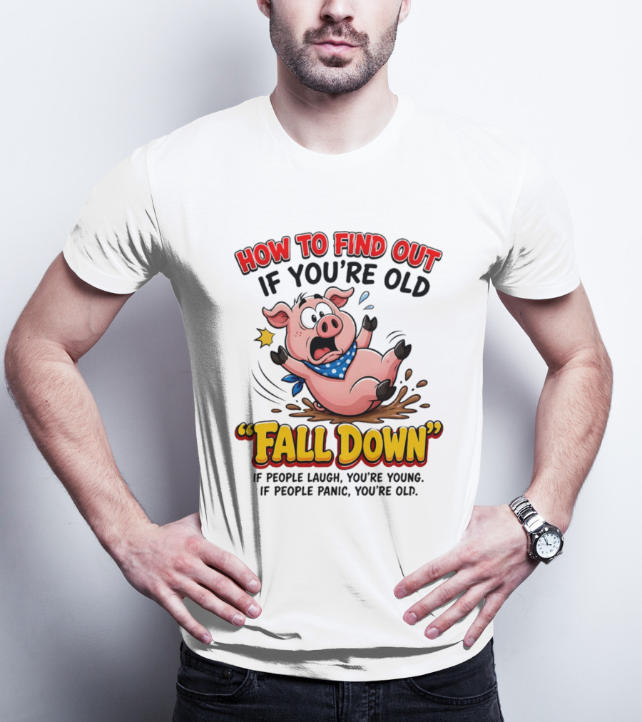 How To Find Out If You're Old Fall Down Cartoon Pig If People Laugh You're Young If People Panic You're Old T-Shirt