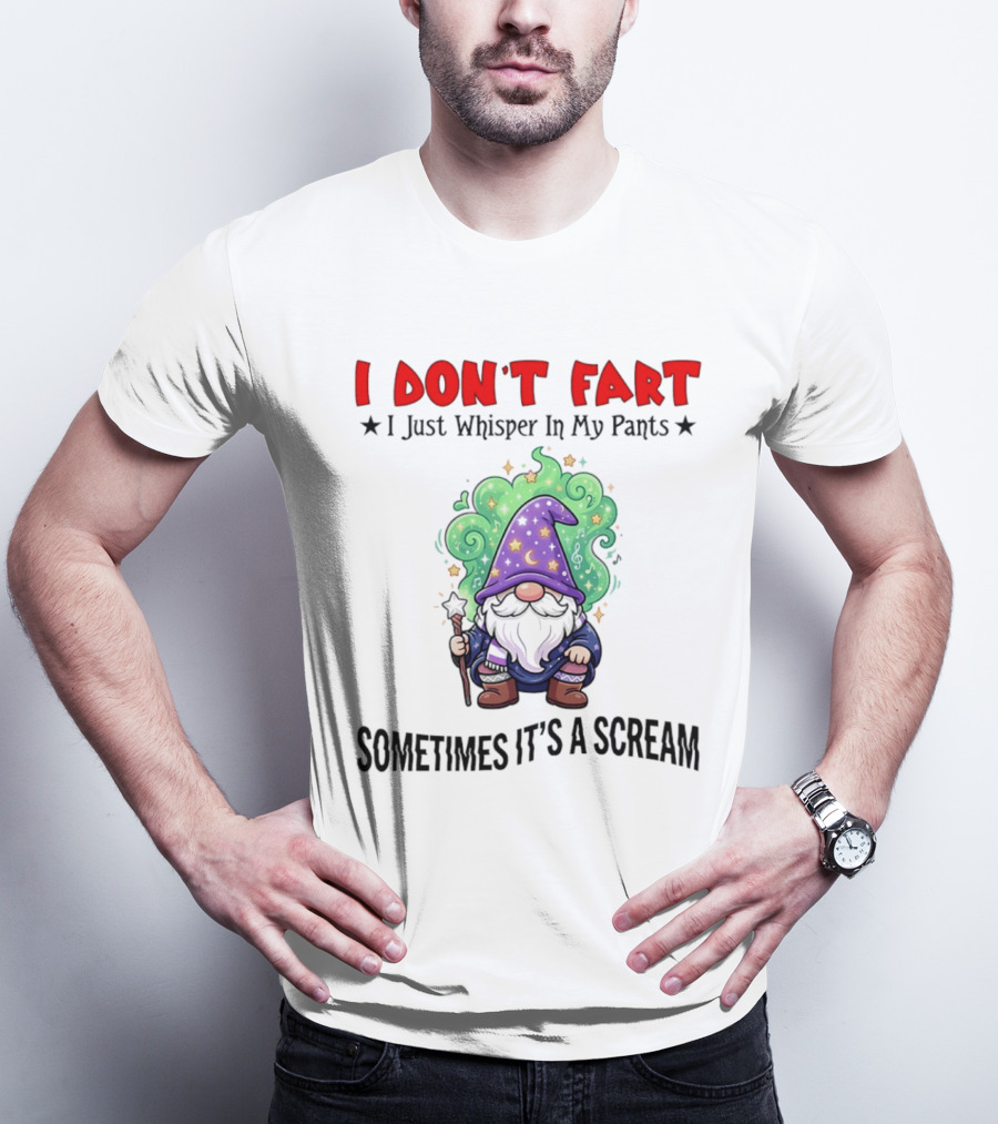 I Don't Fart I Just Whisper In My Pants Sometimes It's A Scream Wizard T-Shirt