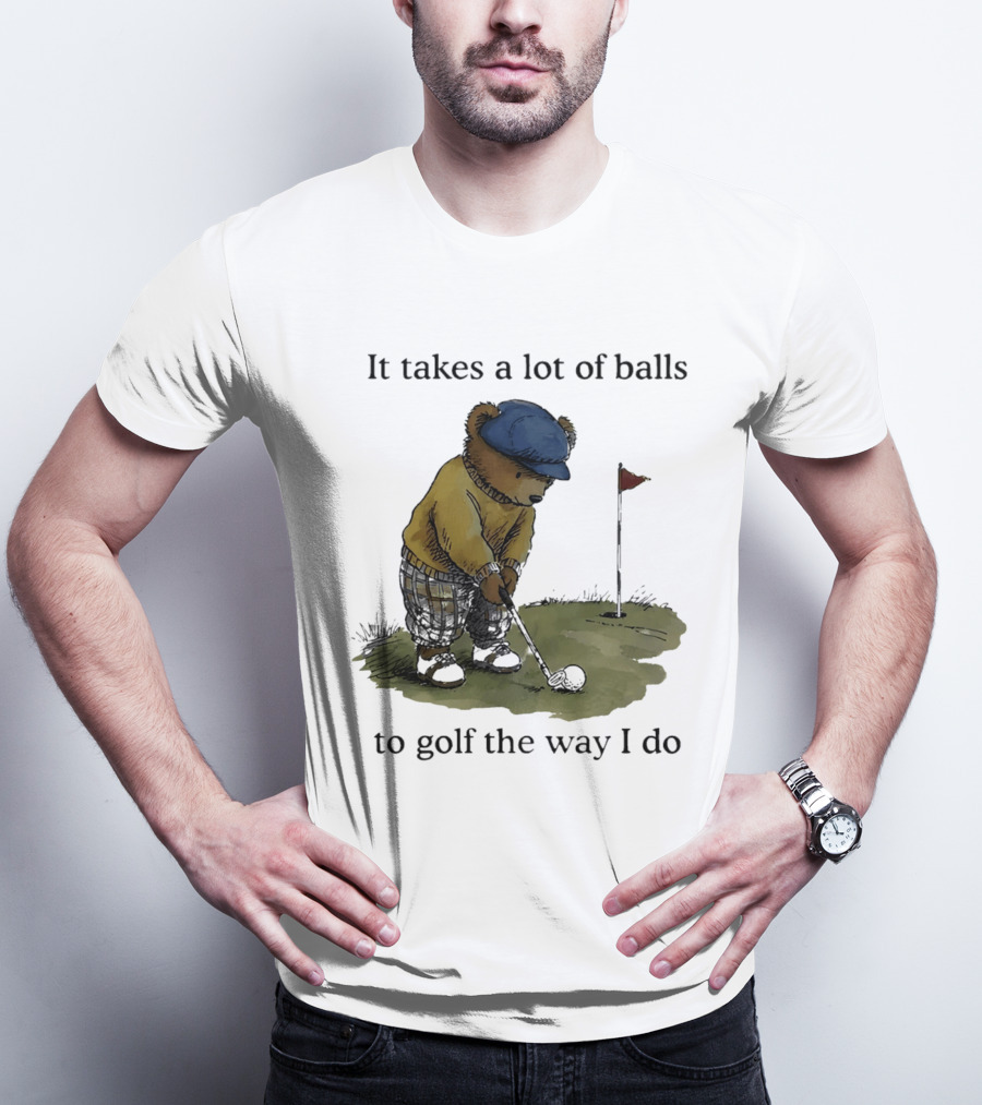 It Takes A Lot Of Balls To Golf The Way I Do Bear Golfing T-Shirt