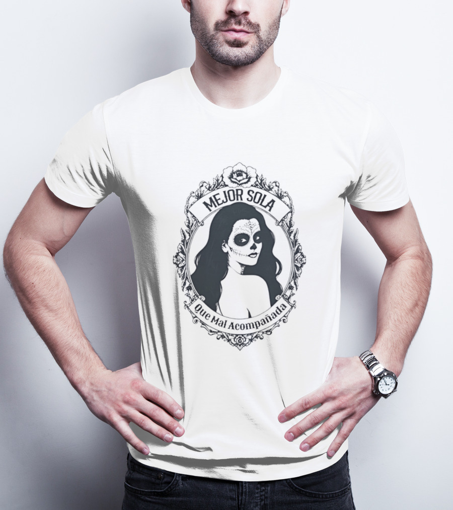 Mejor Sola Que Mal Acompanada Skull Woman Day Of The Dead T-Shirt