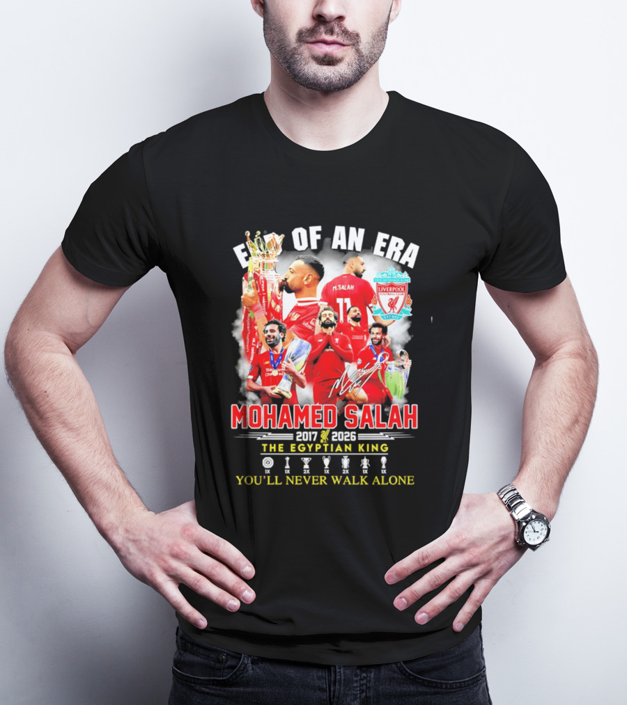End Of An Era Liverpool Football Club Mohamed Salah 2017 2026 The Egyptian King You'll Never Walk Alone T-Shirt