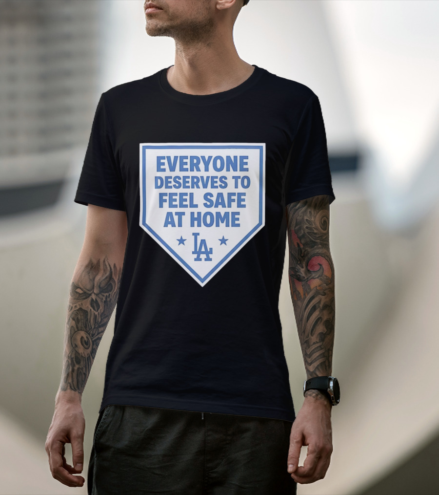 Los Angeles Dodgers Everyone Deserves To Feel Safe At Home LA Stars T-Shirt