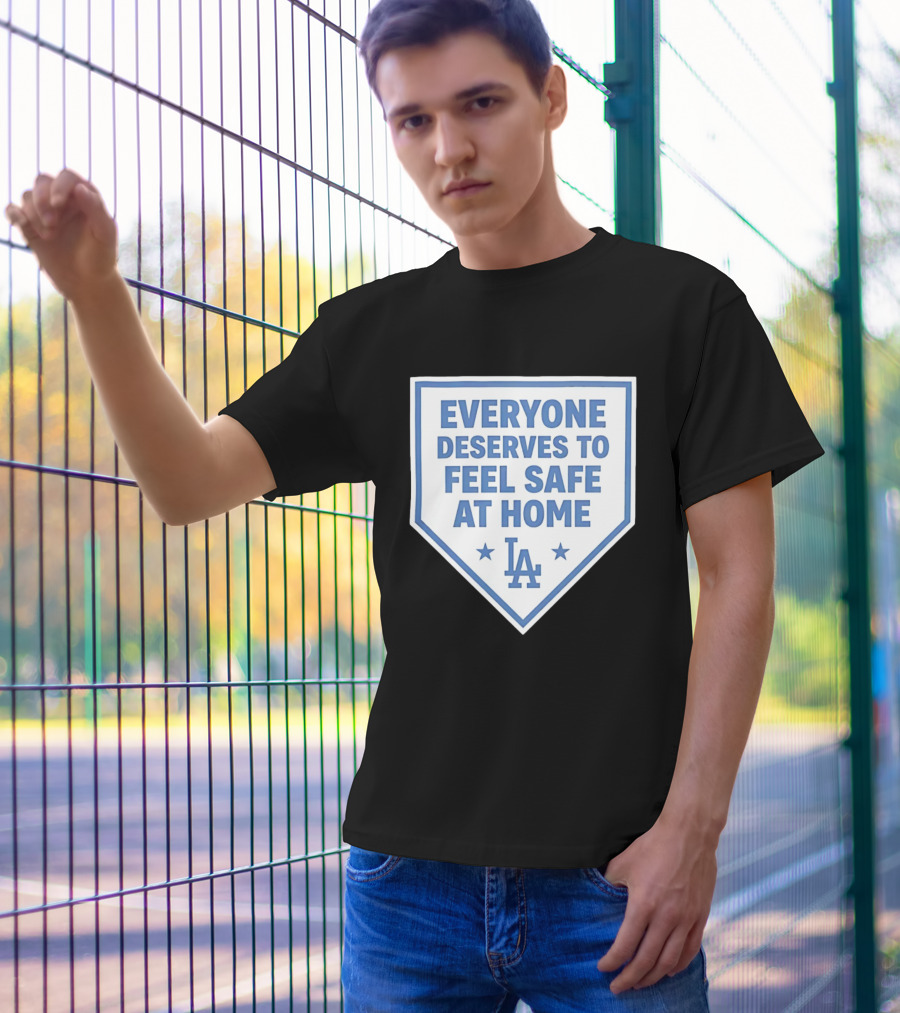 Los Angeles Dodgers Everyone Deserves To Feel Safe At Home LA Stars T-Shirt