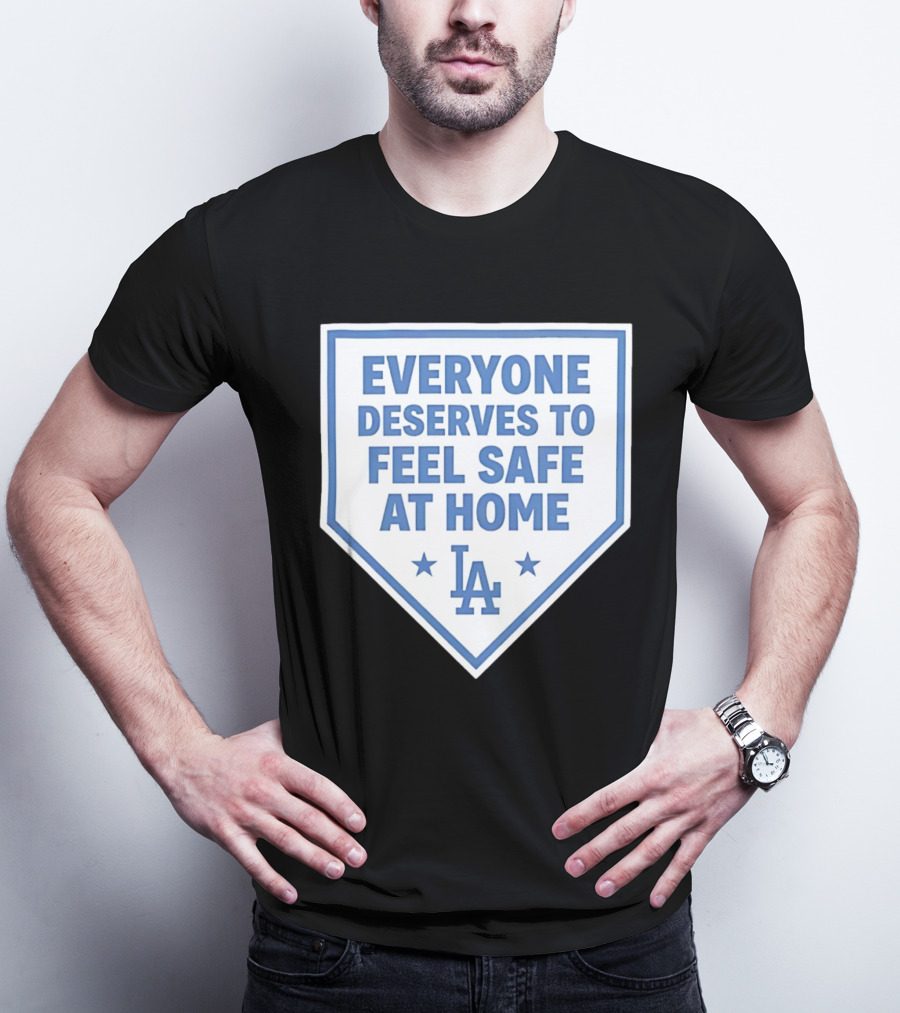 Los Angeles Dodgers Everyone Deserves To Feel Safe At Home LA Stars T-Shirt