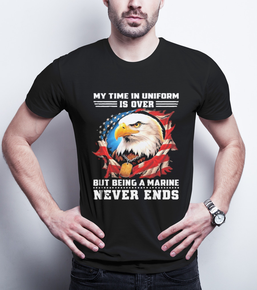 My Time In Uniform Is Over But Being A Marine Never Ends Eagle American Flag T-Shirt