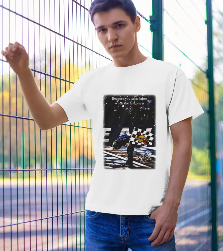 Because You Never Know When The Last One Is Kyle Busch Sunoco Racing Flag T-Shirt