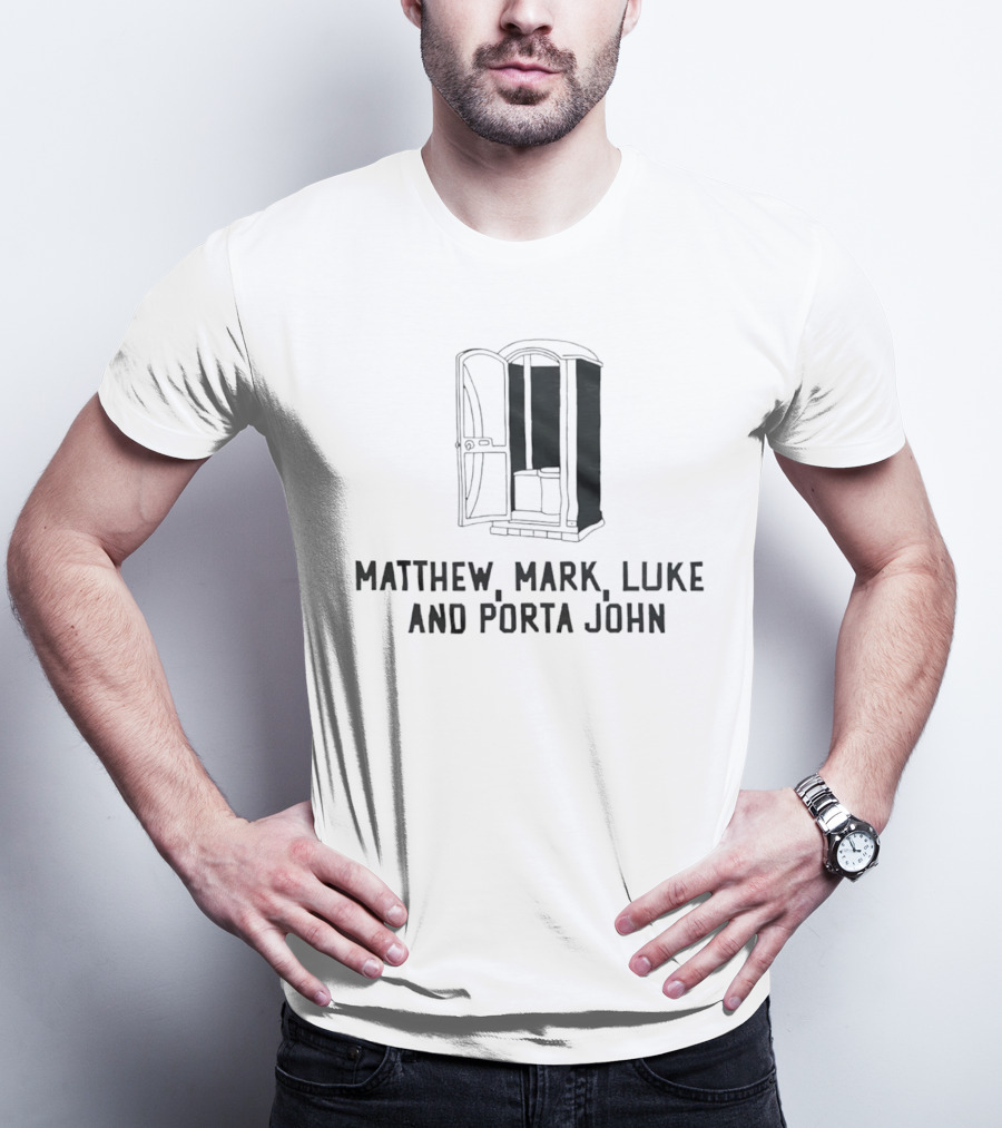 Matthew Mark Luke And Porta John Funny Portable Toilet Humor T-Shirt