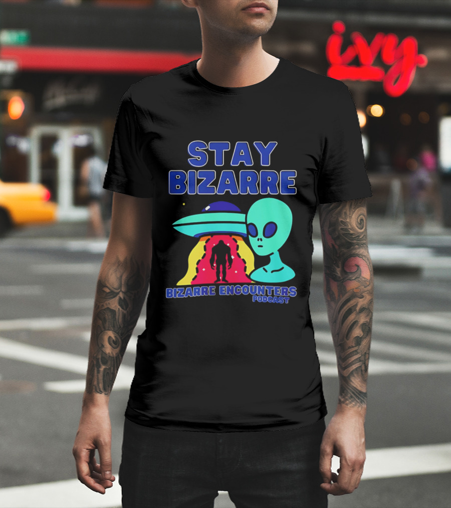 Stay Bizarre Bizarre Encounters Podcast UFO Alien T-Shirt