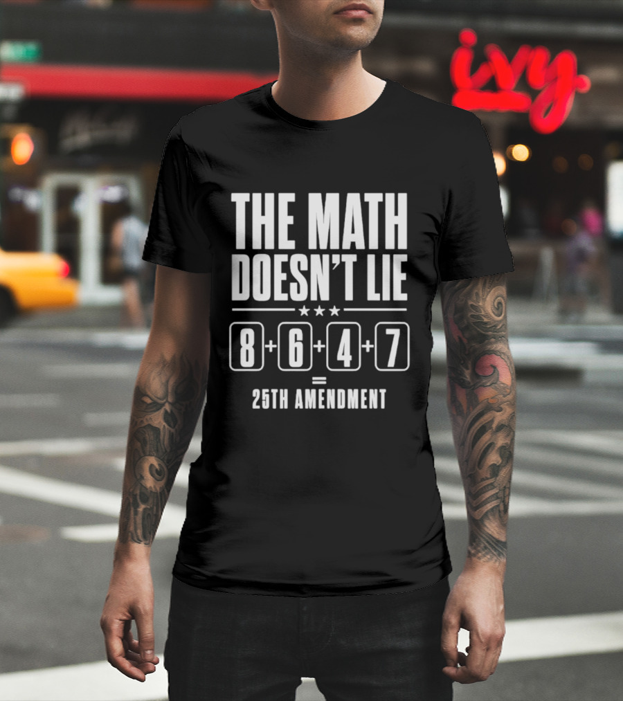 The Math Doesn't Lie 8647 Equals 25th Amendment T-Shirt
