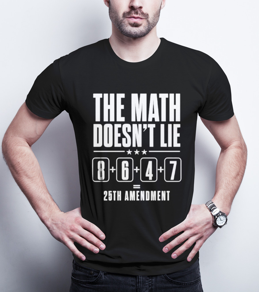The Math Doesn't Lie 8647 Equals 25th Amendment T-Shirt