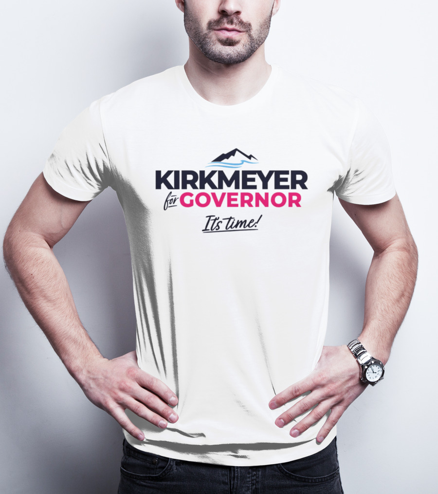 KIRKMEYER For GOVERNOR It's Time 2026 T-Shirt