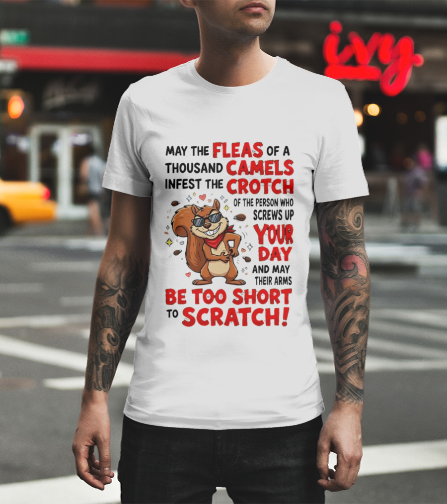 May The Fleas Of A Thousand Camels Infest The Crotch Cartoon Squirrel With Sunglasses And Scarf T-Shirt