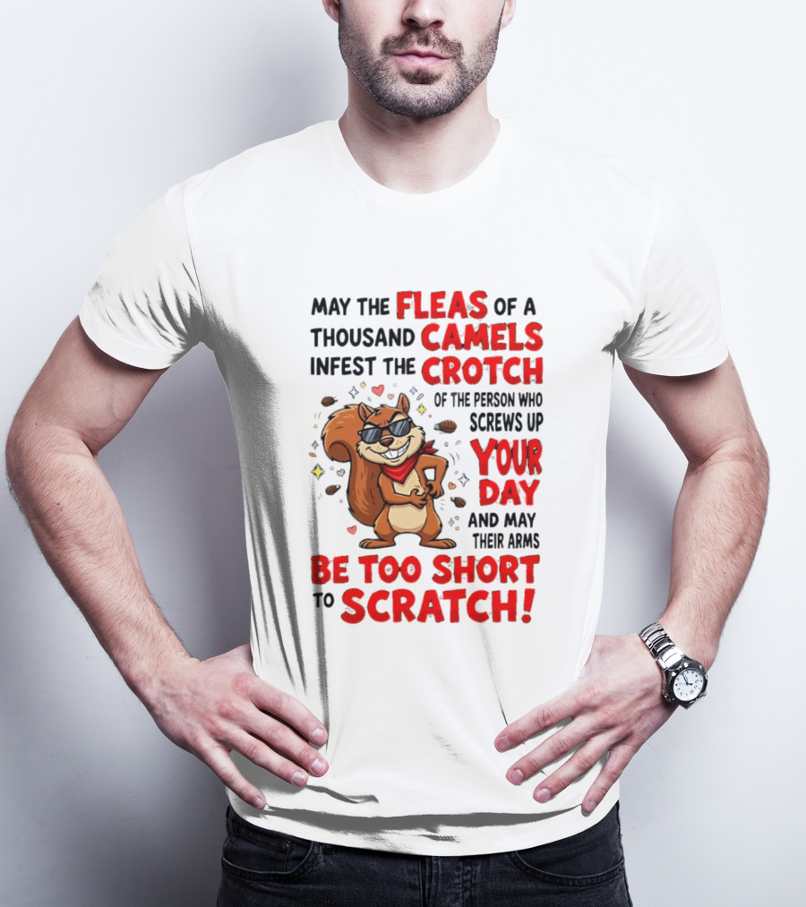May The Fleas Of A Thousand Camels Infest The Crotch Cartoon Squirrel With Sunglasses And Scarf T-Shirt