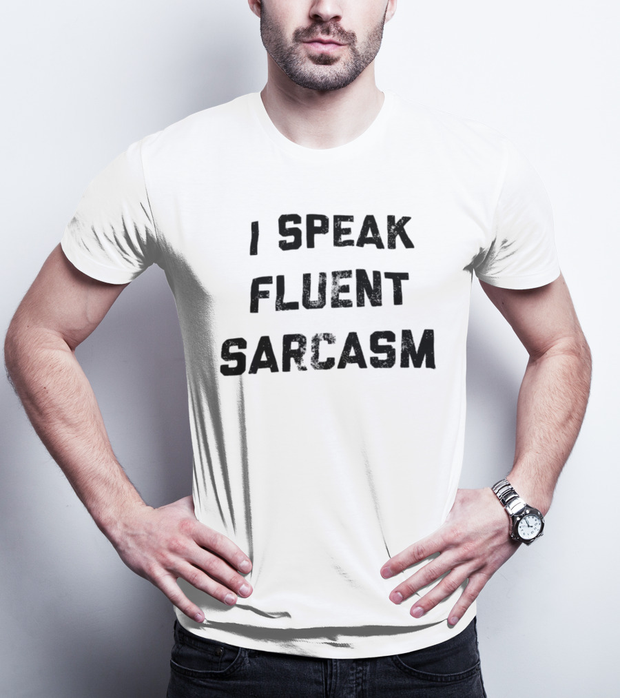 I Speak Fluent Sarcasm Witty Quote Trend T-Shirt